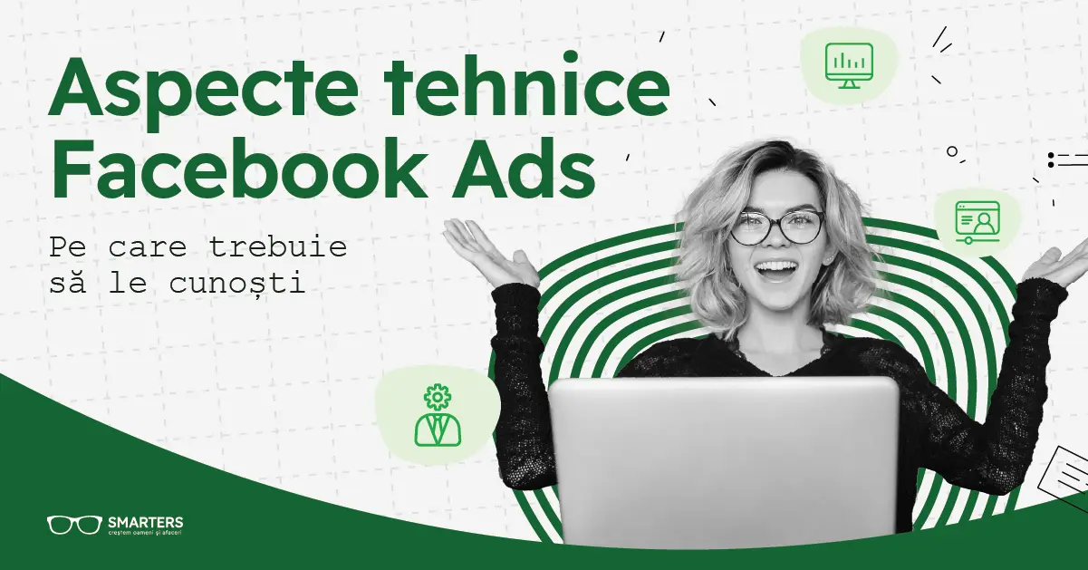 Aspecte tehnice Facebook Ads pe care trebuie să le cunoști - SMARTERS